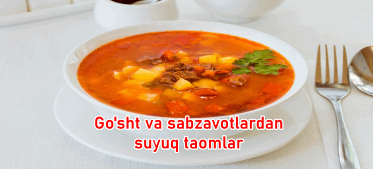 Go'sht va sabzavotlardan parhezli suyuq ovqatlar tayyorlash turlari
